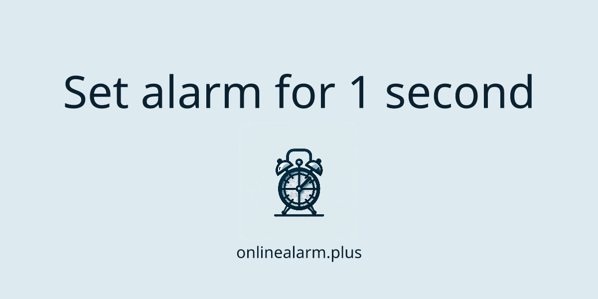 Set alarm for 1 second 👍