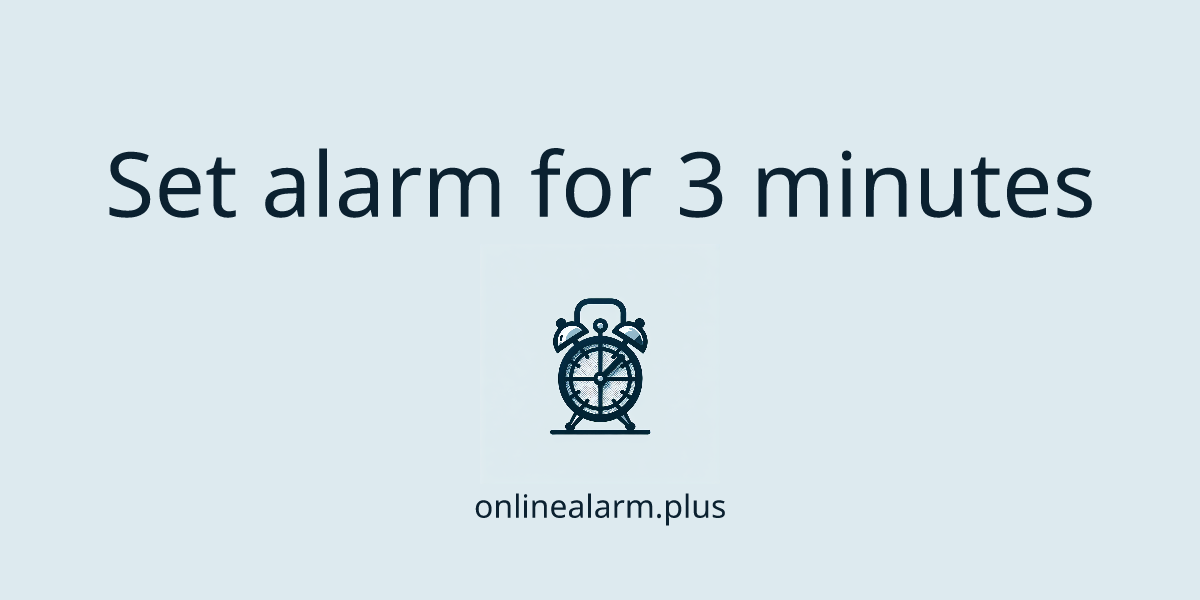 Set alarm for 3 minutes 👍