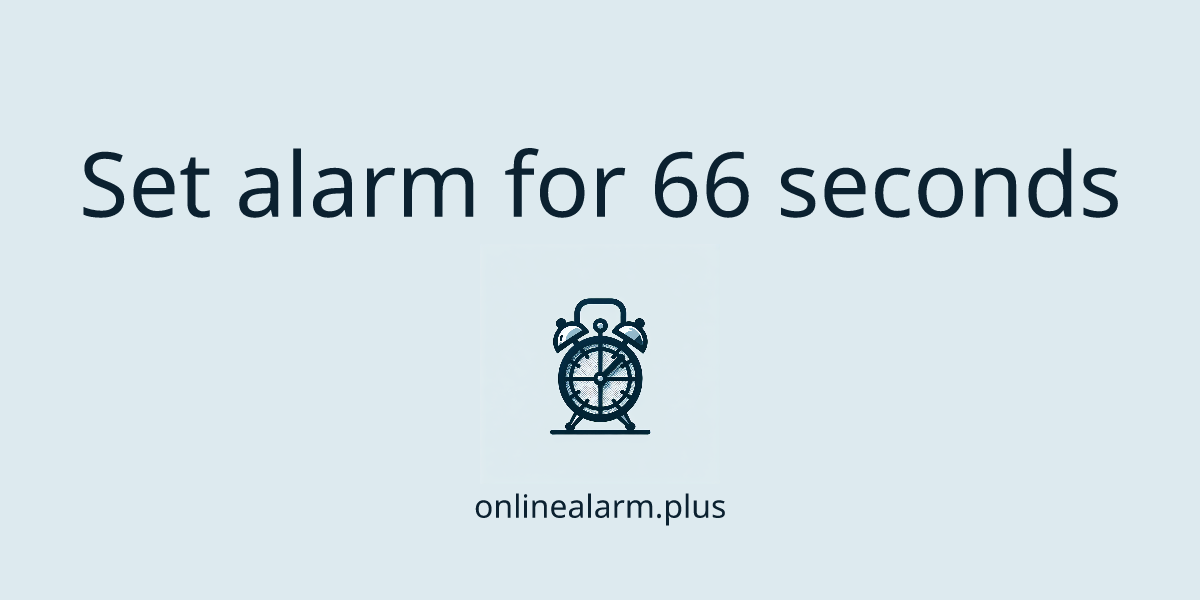Set alarm for 66 seconds 👍