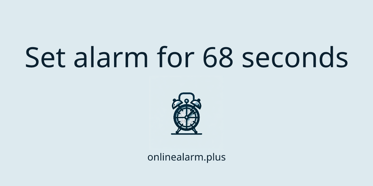 Set alarm for 68 seconds 👍