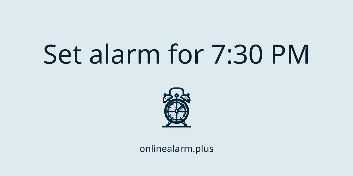 Elevate Your Day: Set alarm for 7:30 PM 👍